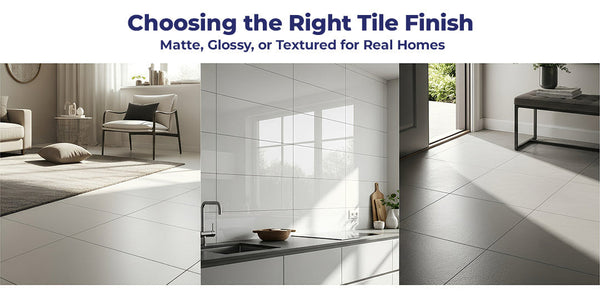 Choosing the Right Tile Finish: Matte, Glossy, or Textured
