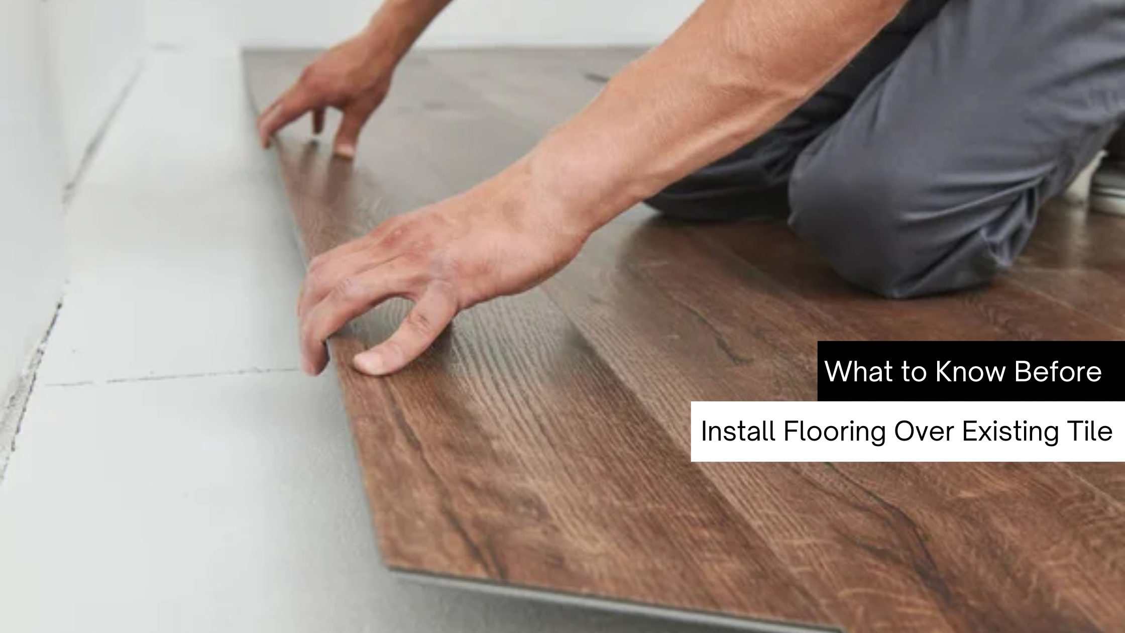 Tips for Installing Floors on Top of Tile Without Removing It - Learn How